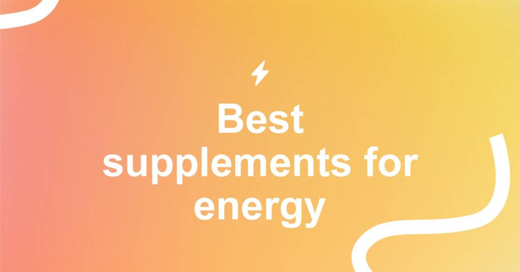 11 Best Supplements for Energy: Our Top-Rated List